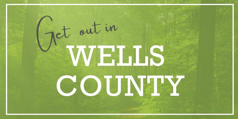 Get Out in Wells County - Wells County Public Library